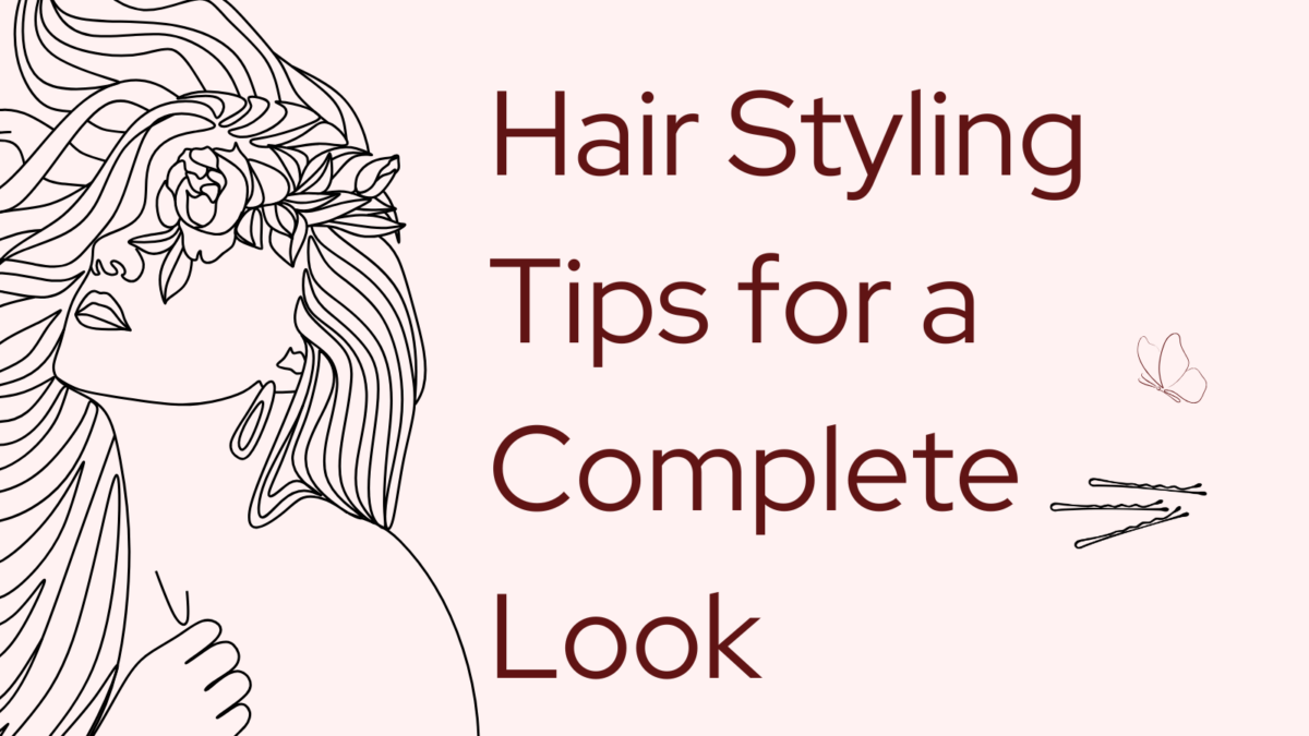 Hair Styling Tips for a Complete Look - Art of Giving