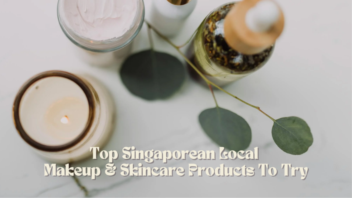 Top Singaporean Local Makeup & Skincare Products To Try - Art of Giving